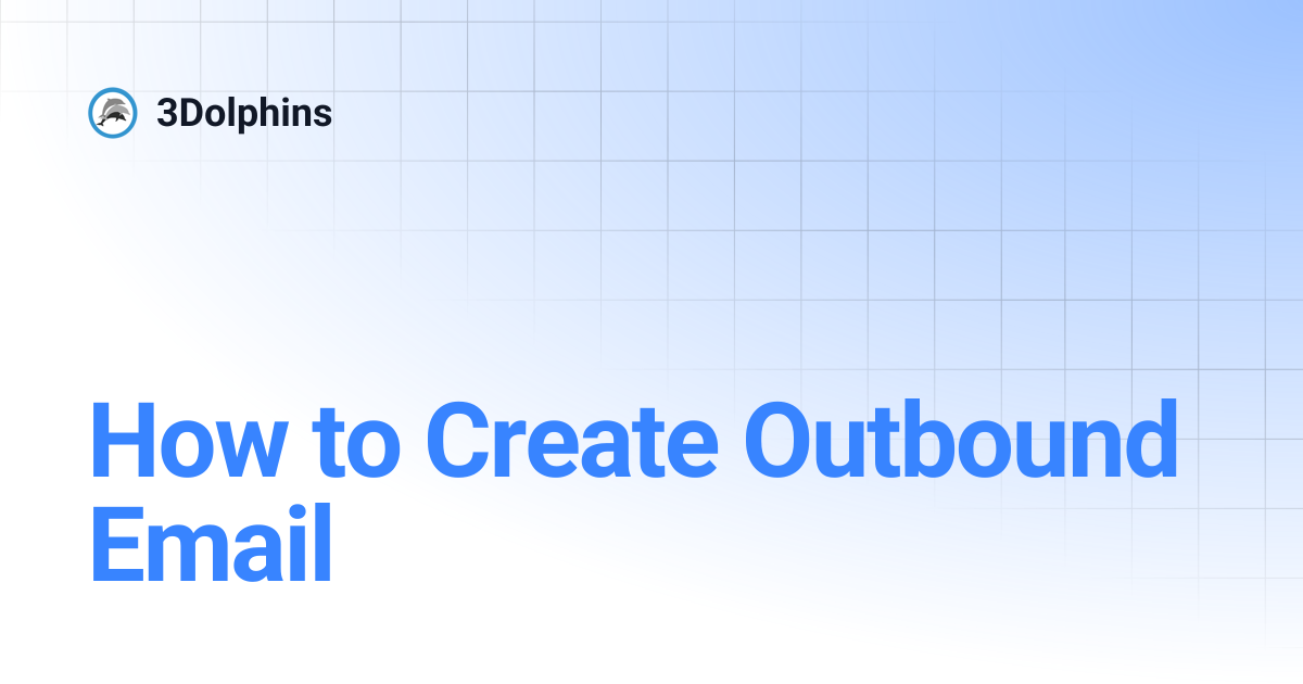 How to Create Outbound Email | 5.1 ID | 3Dolphins