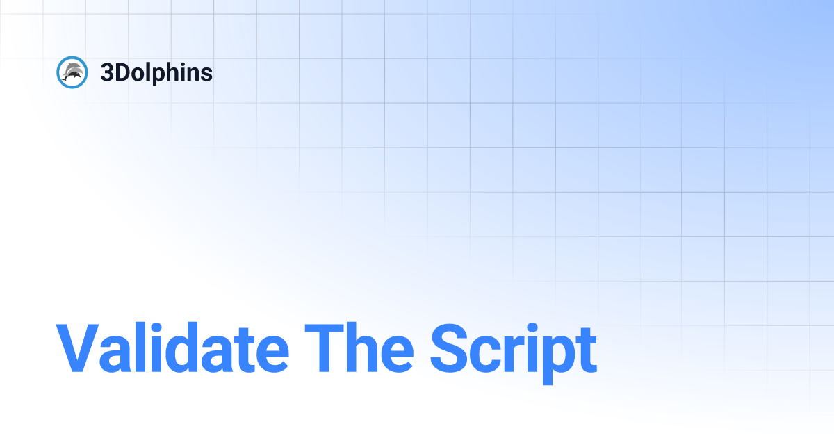 Validate The Script | 3Dolphins