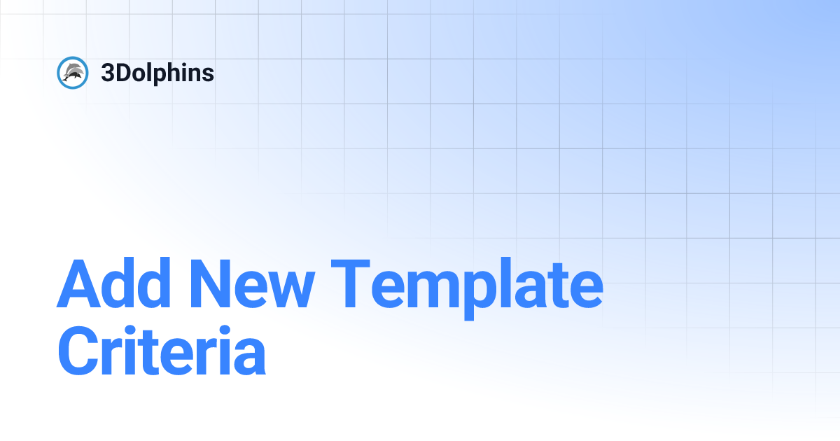 Add New Template Criteria | 3Dolphins