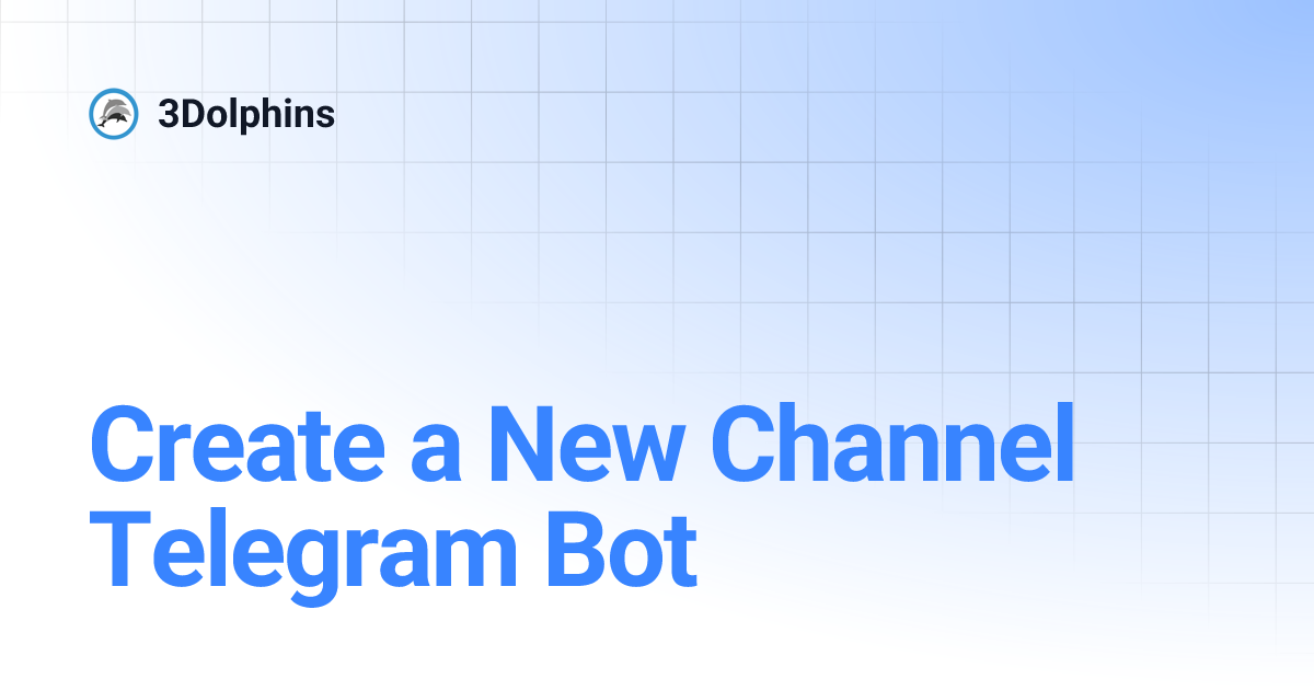 Create a New Channel Telegram Bot | 3Dolphins