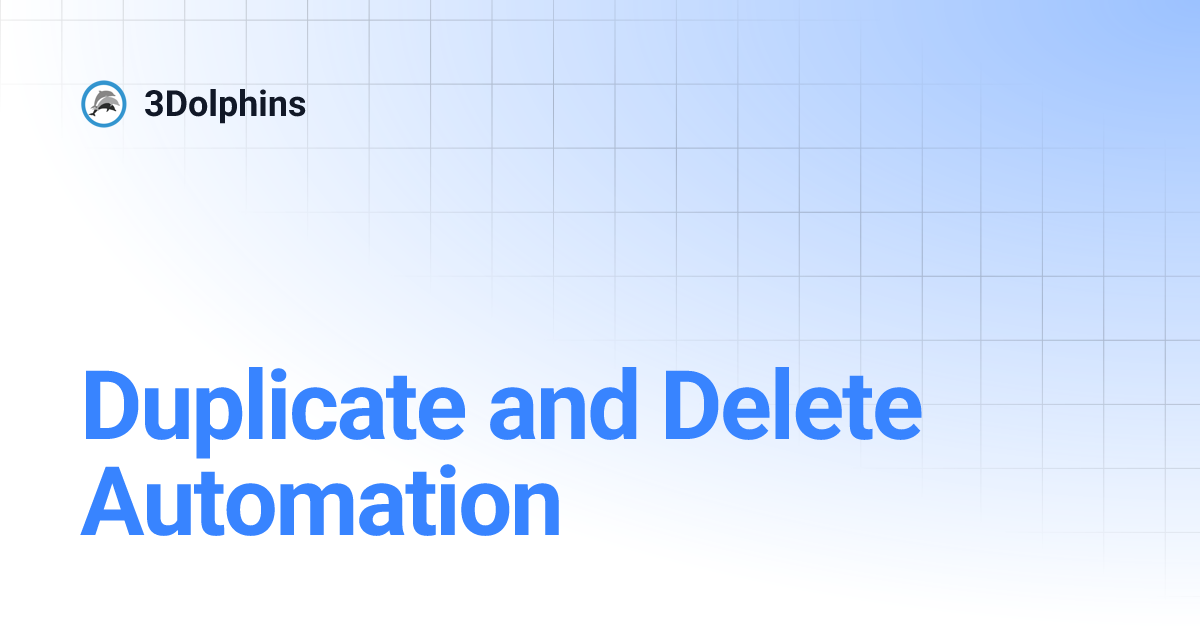 Duplicate and Delete Automation | 3Dolphins