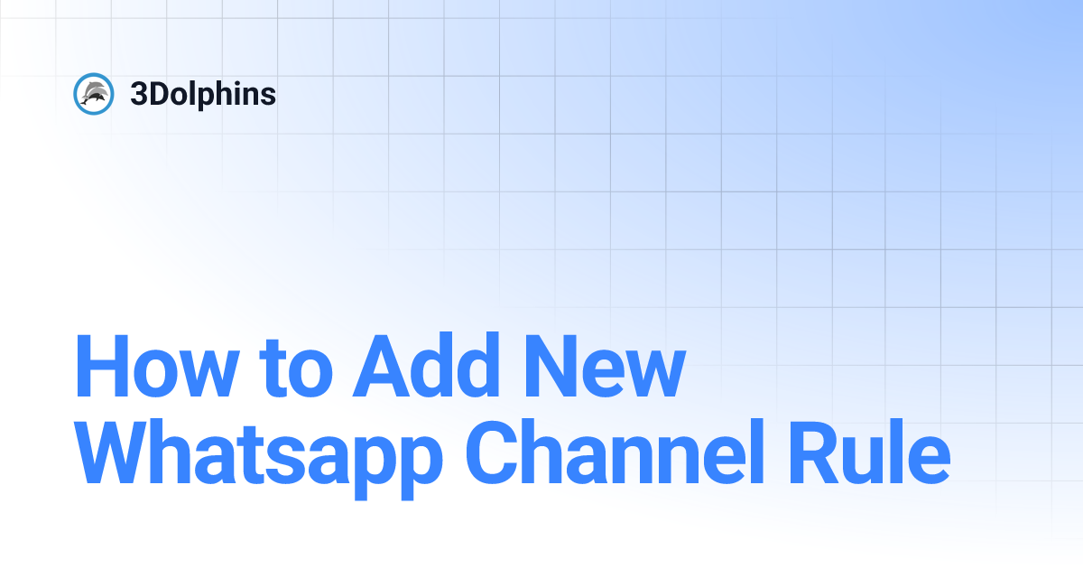 How to Add New Whatsapp Channel Rule | 3Dolphins