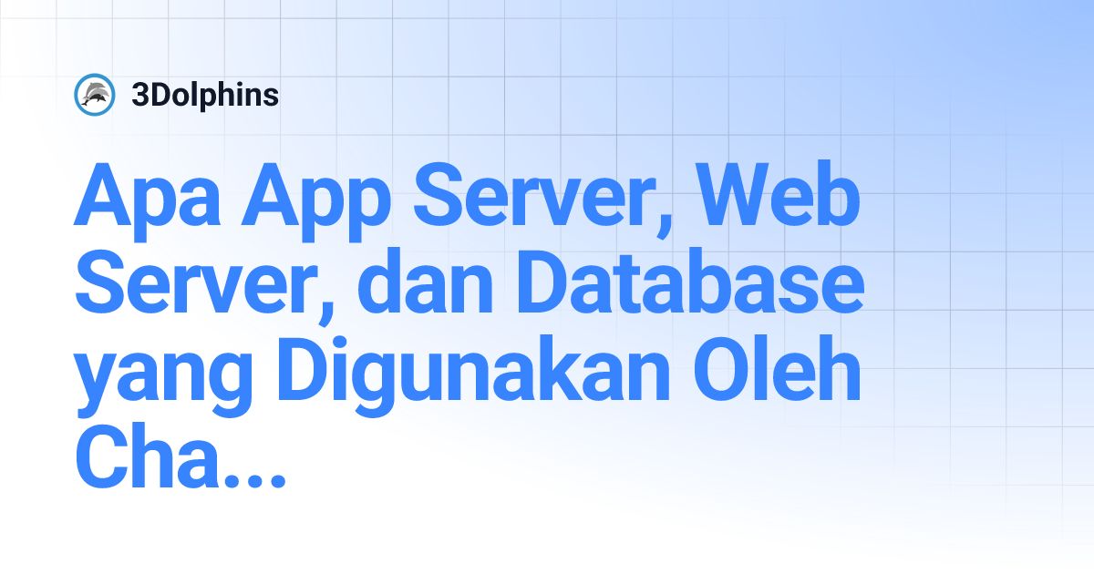 Apa App Server, Web Server, dan Database yang Digunakan Oleh Chatbot 3Dolphins SRM? | 3Dolphins
