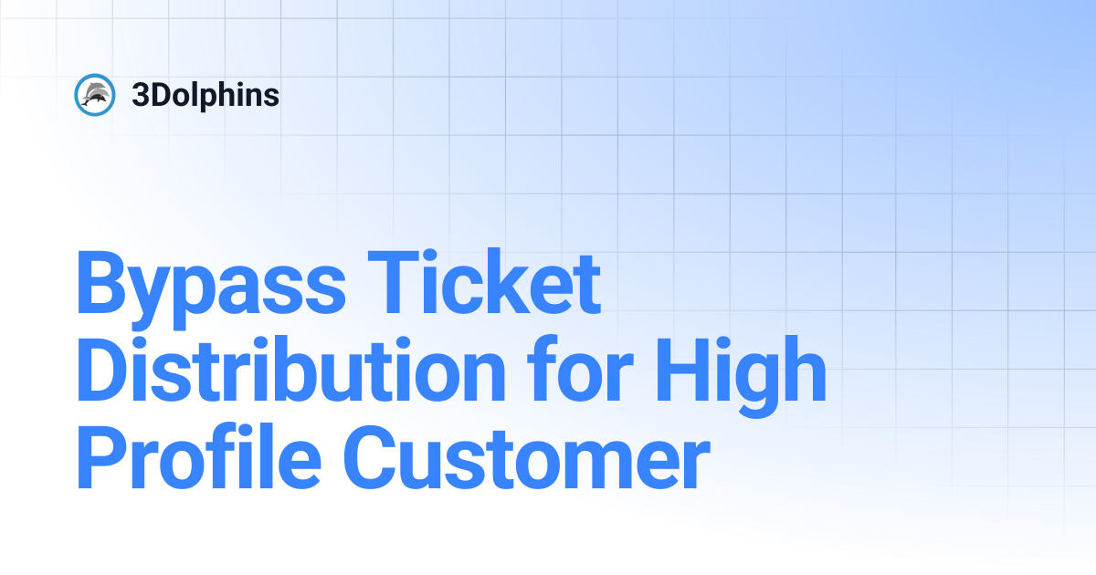 Bypass Ticket Distribution for High Profile Customer | 5.1 EN | 3Dolphins