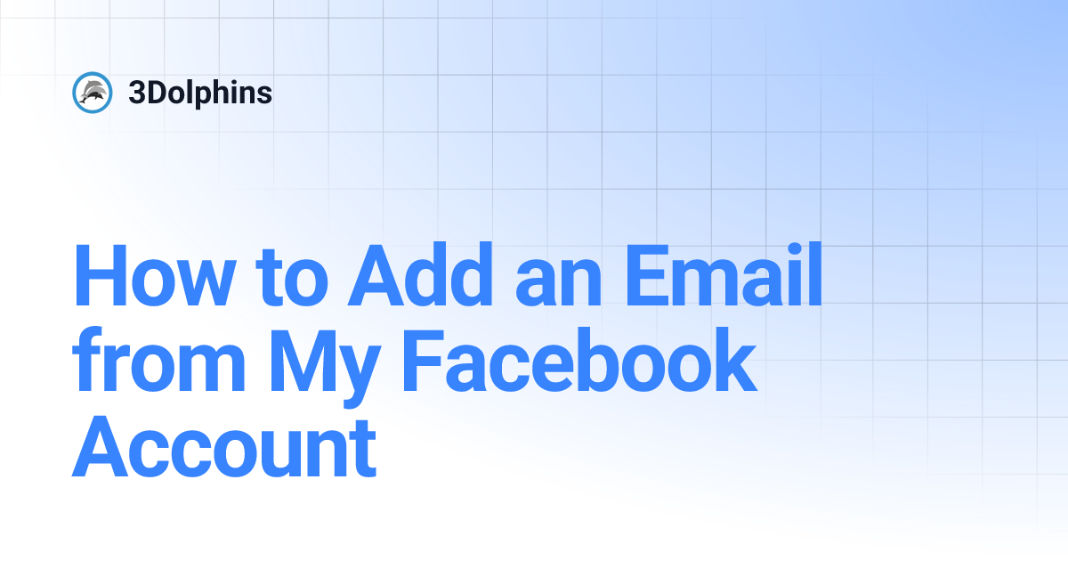 How to Add an Email from My Facebook Account | 3Dolphins