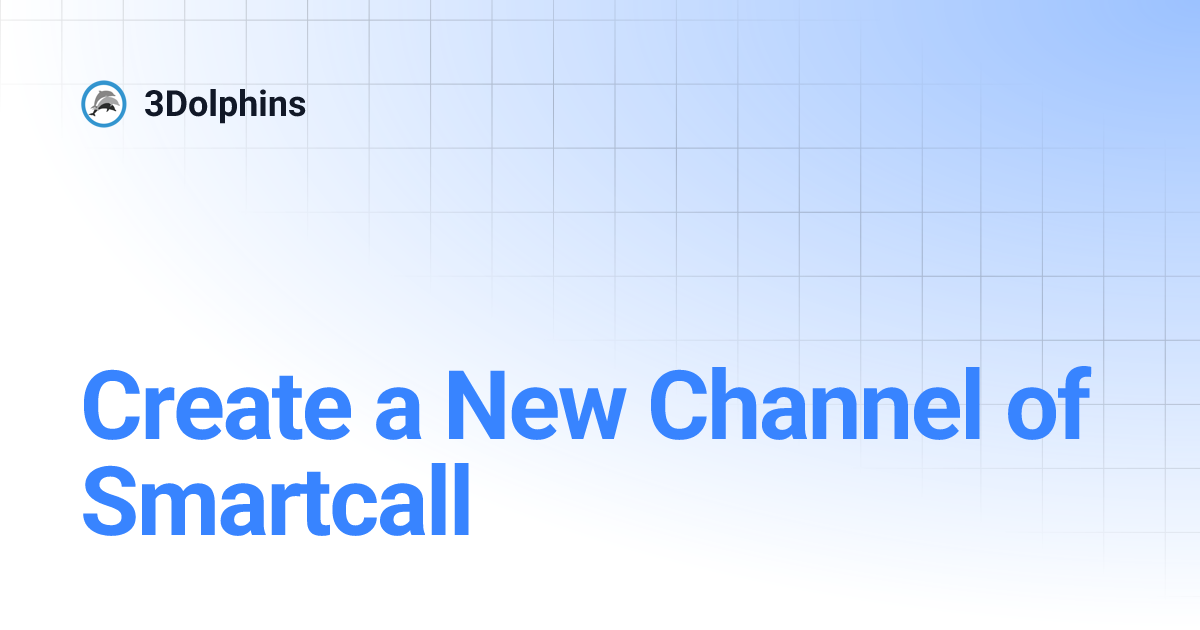 Create a New Channel of Smartcall | 5.1 EN | 3Dolphins