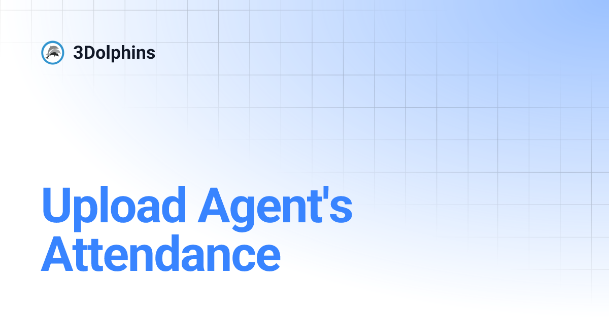 Upload Agent's Attendance | 3Dolphins