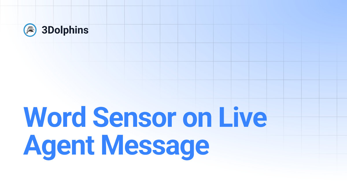 Word Sensor on Live Agent Message | 3Dolphins