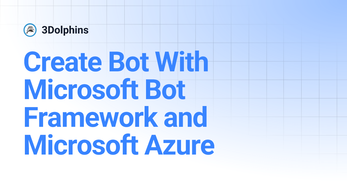 Create Bot With Microsoft Bot Framework and Microsoft Azure | 3Dolphins