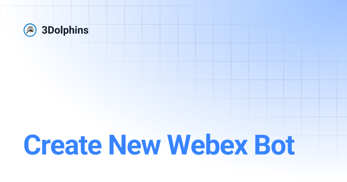 Create New Webex Bot | 3Dolphins