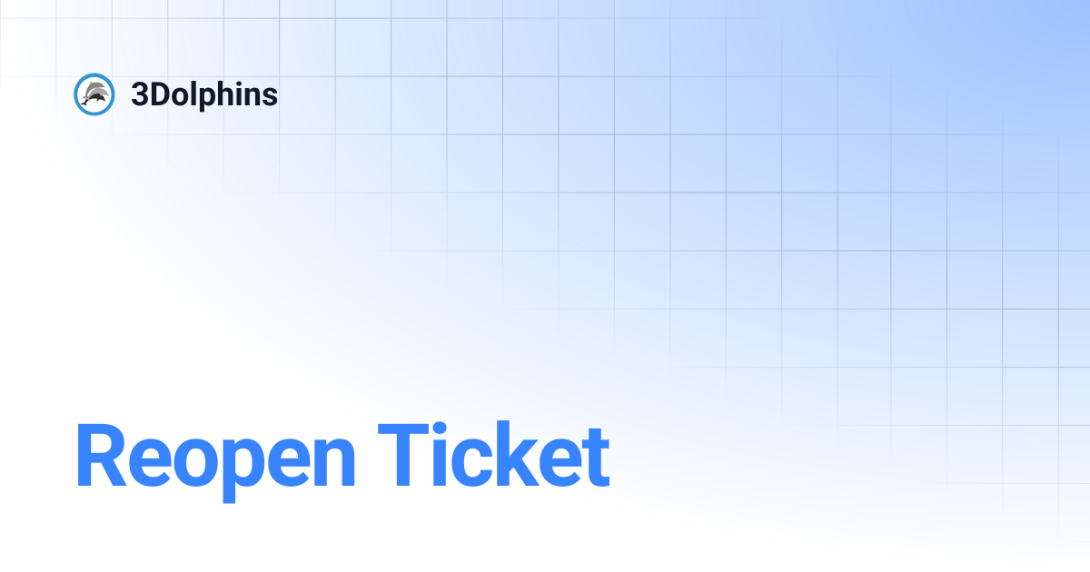 Reopen Ticket | 3Dolphins ID | 3Dolphins
