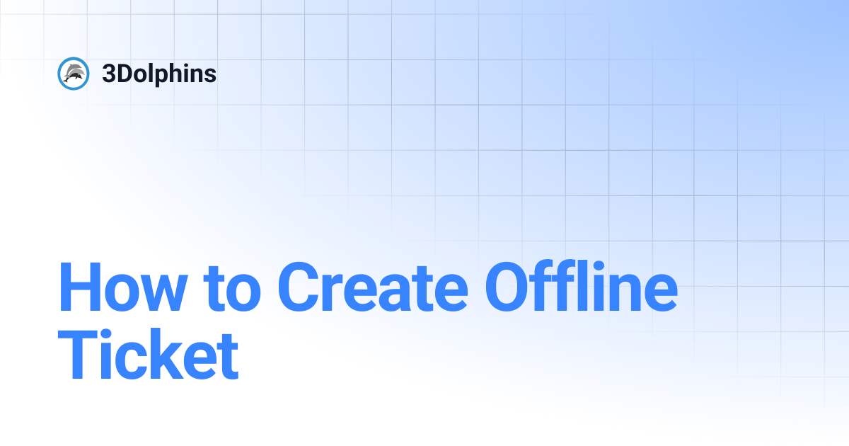 How to Create Offline Ticket | 5.3 ID | 3Dolphins