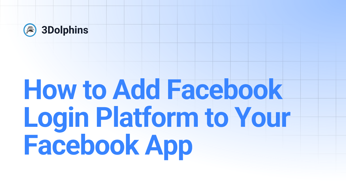 How to Add Facebook Login Platform to Your Facebook App | 3Dolphins