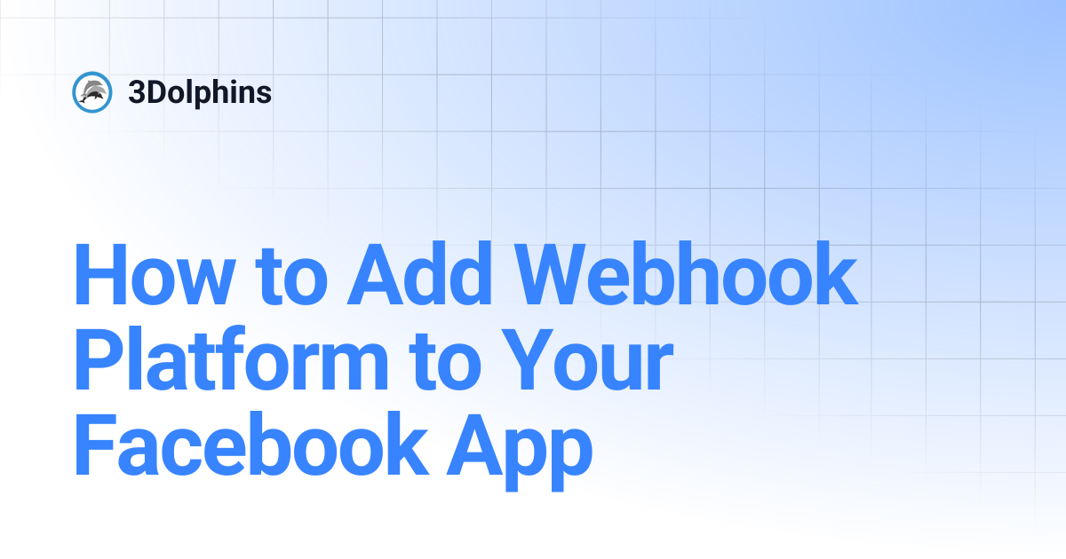 How to Add Webhook Platform to Your Facebook App | 5.3 ID | 3Dolphins
