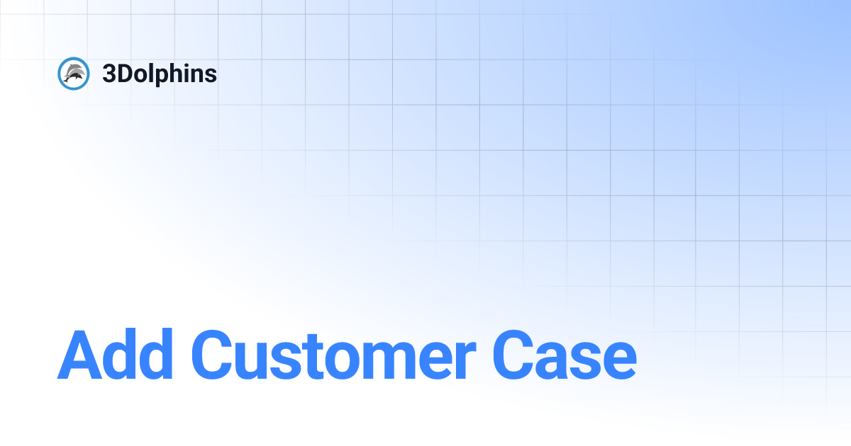 Add Customer Case | 3Dolphins