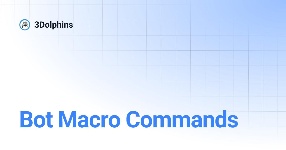 Bot Macro Commands | 3Dolphins