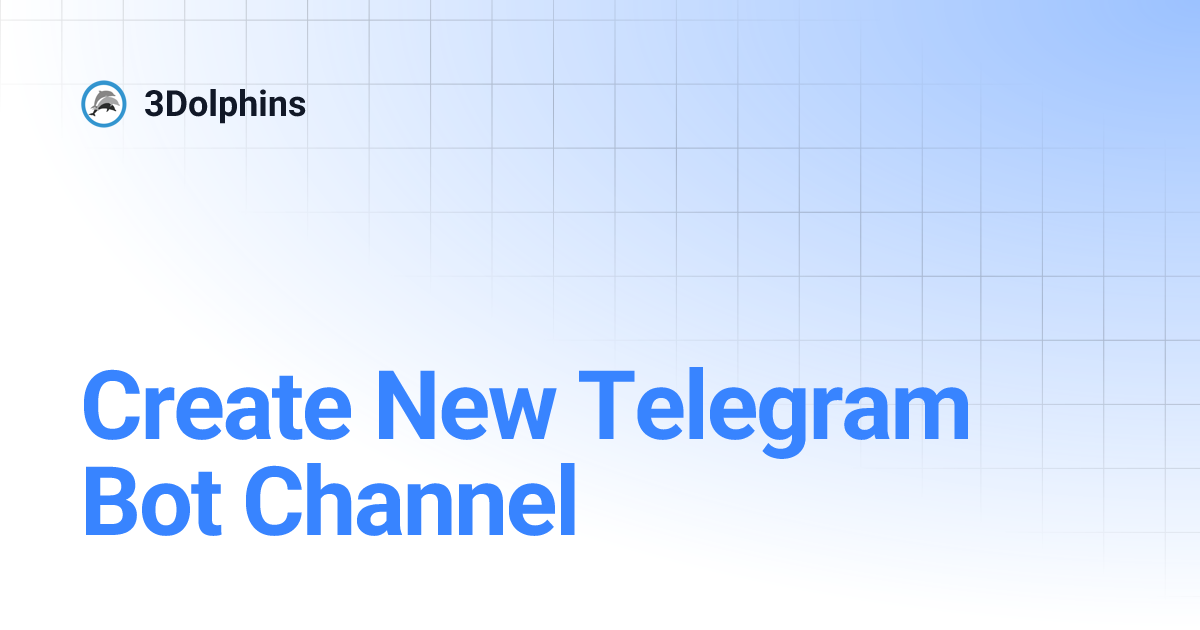 Create New Telegram Bot Channel | 3Dolphins
