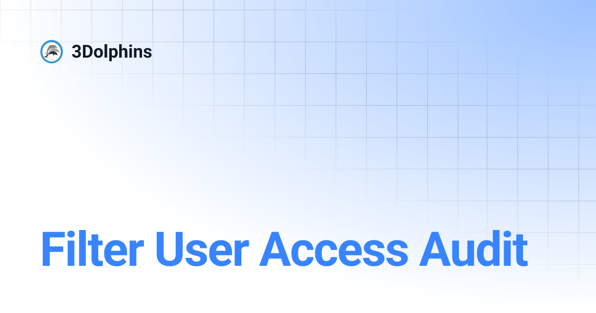 Filter User Access Audit | 3Dolphins