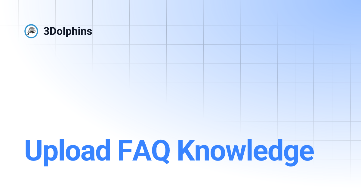 Upload FAQ Knowledge | 3Dolphins