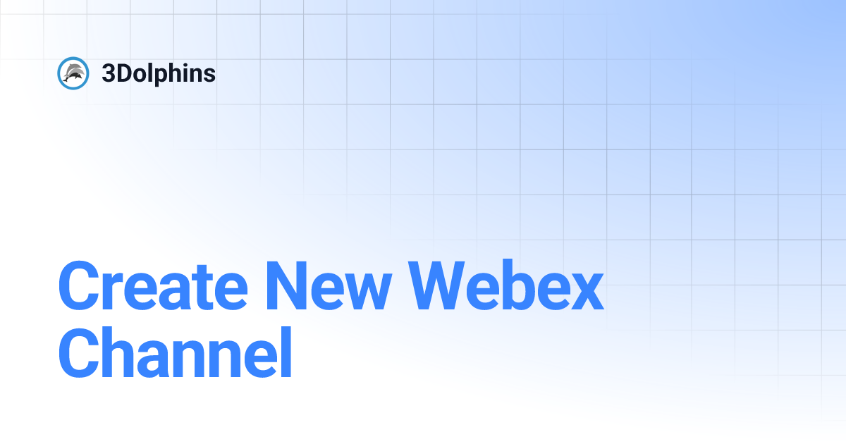 Create New Webex Channel | 3Dolphins